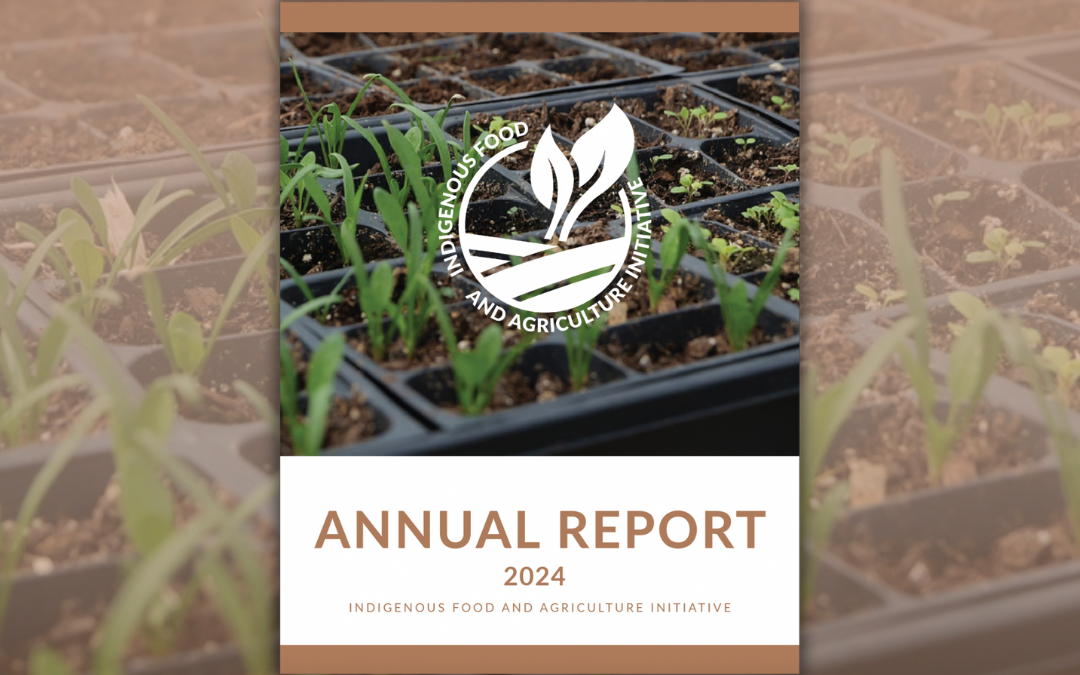 IFAI Releases Annual Report - Indigenous Food and Agriculture Initiative